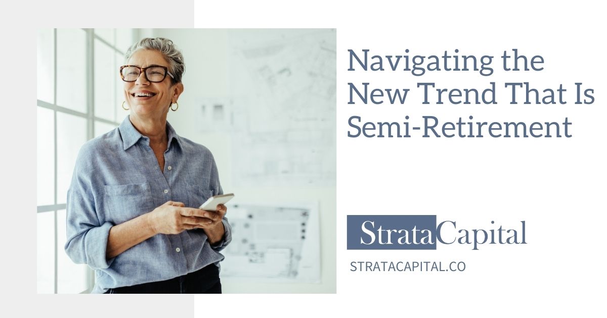 Navigating the New Trend That Is Semi-Retirement | Strata Capital