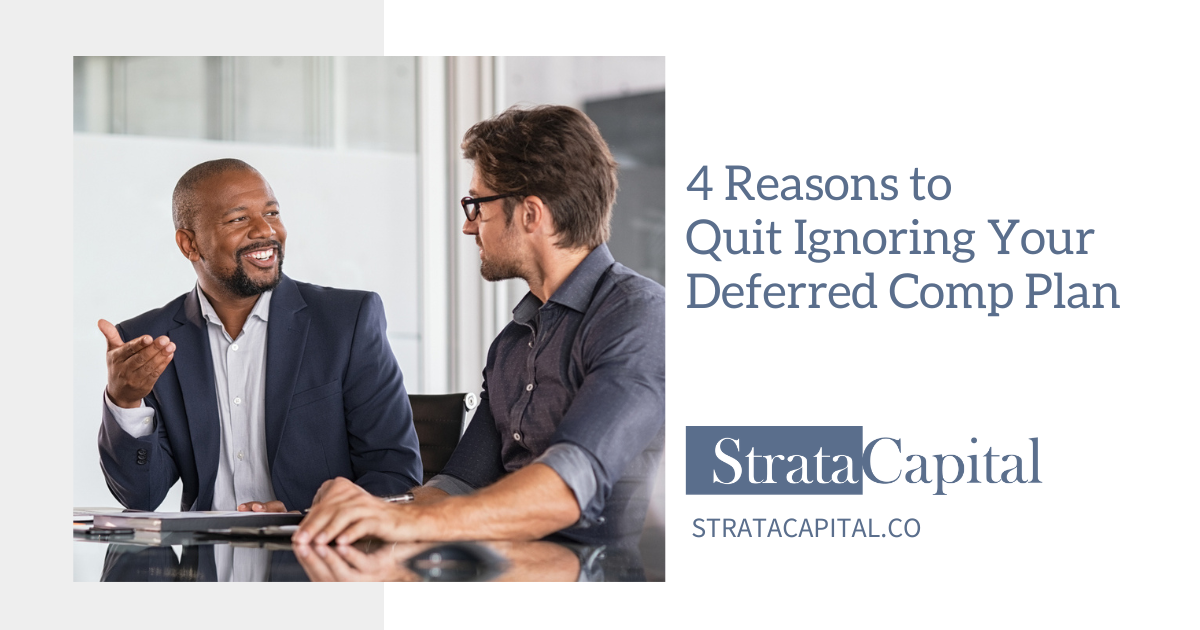 4 Reasons to Quit Ignoring Your Deferred Comp Plan | Strata Capital